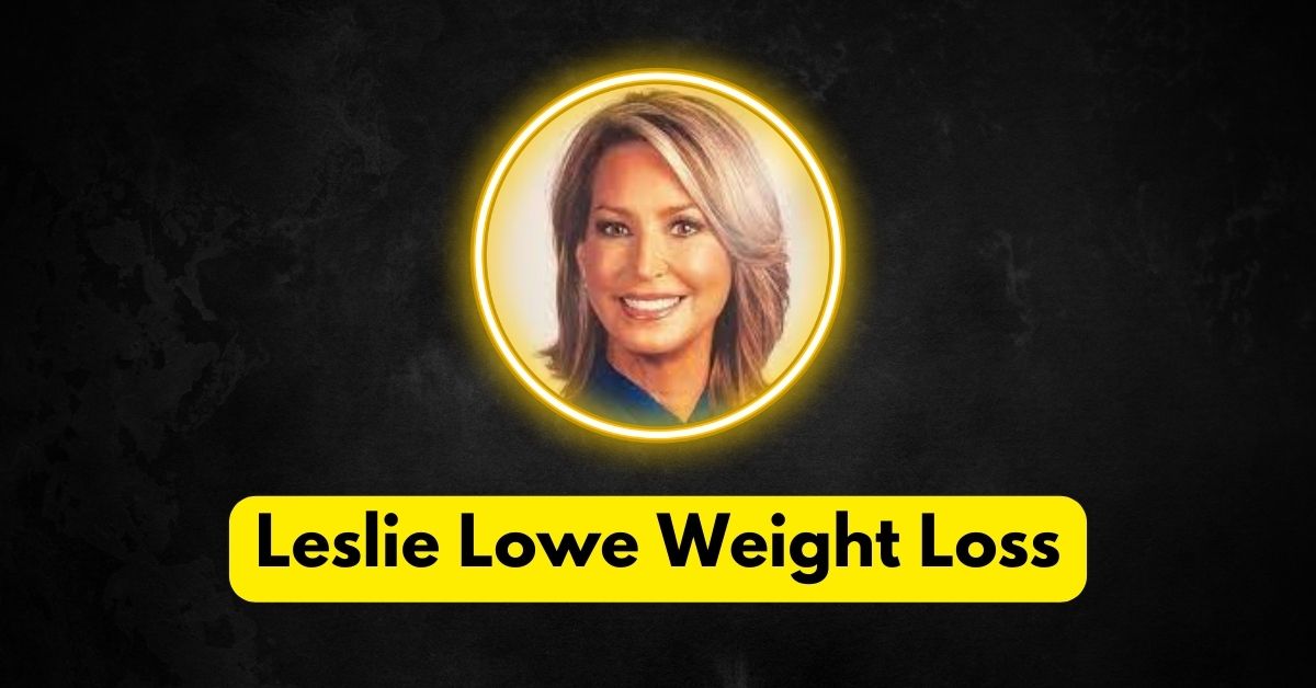 Leslie Lowe Weight Loss: A Closer Look at the Transformation