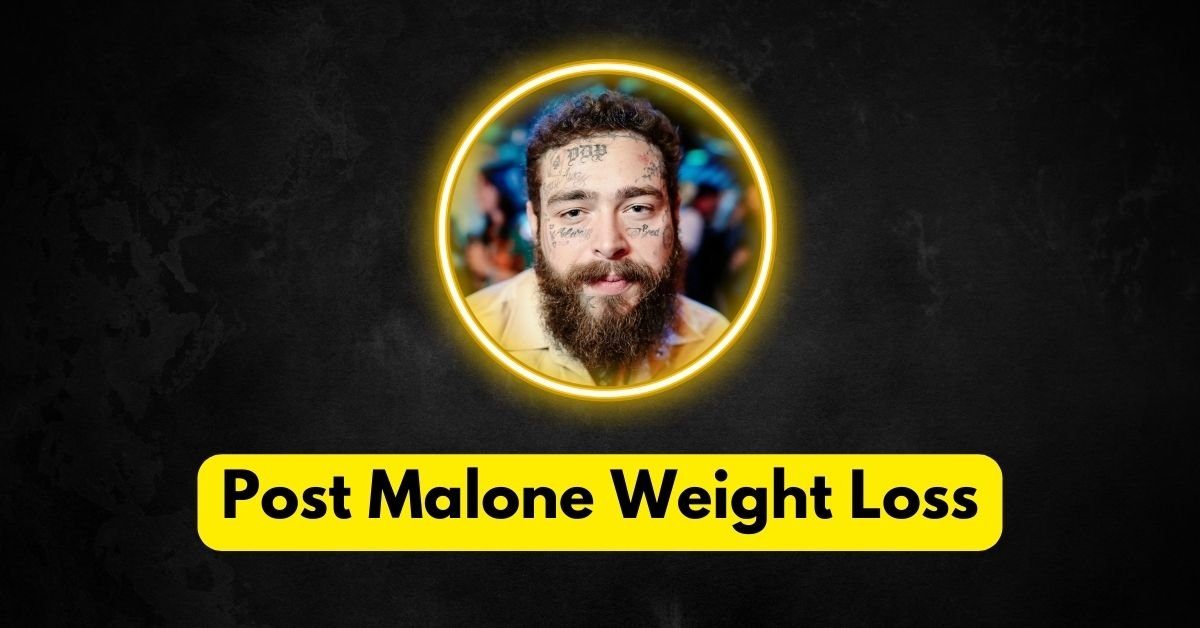 Post Malone Weight Loss: Story Behind His Transformation