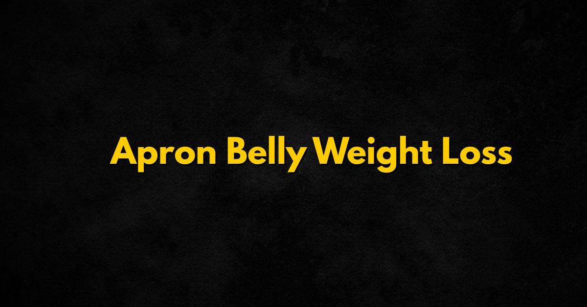 Apron Belly Weight Loss: How to Lose It Safely and Naturally