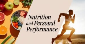Nutrition and Personal Performance: What's You Need to Know