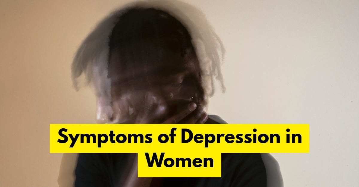 Symptoms of Depression in Women: What to Look For