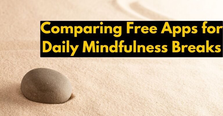 Comparing Free Apps for Daily Mindfulness Breaks FitLifeWay