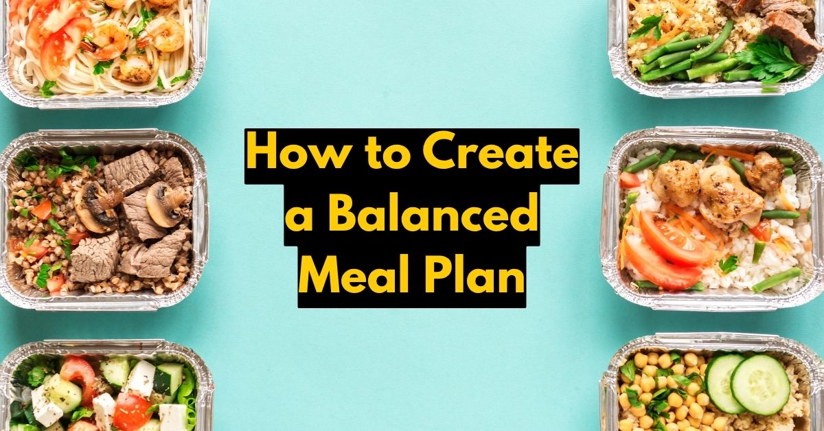 How to Create a Balanced Meal Plan FitLifeWay