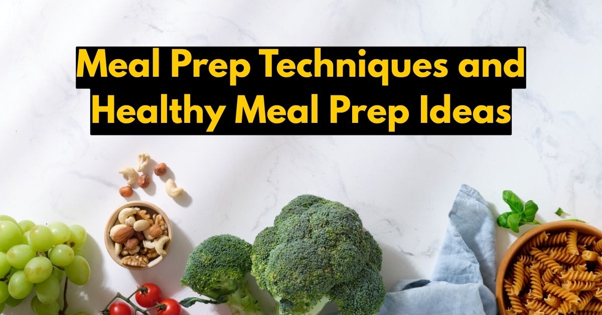Meal Prep Techniques and Healthy Meal Prep Ideas FitLifeWay