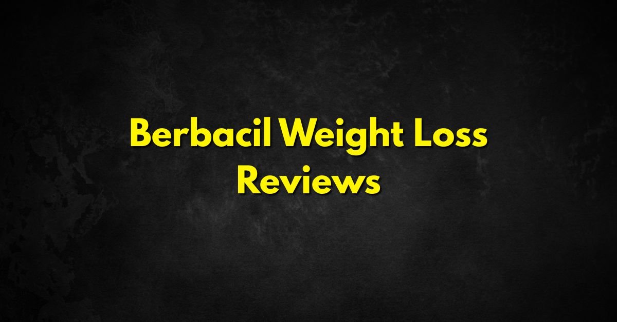 Berbacil Weight Loss Reviews: Does It Really Work? - 2025