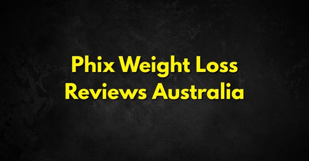 Phix Weight Loss Reviews Australia: Does It Work? - 2025