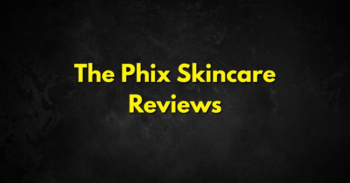 The Phix Skincare Reviews: Real Results or Just Hype?