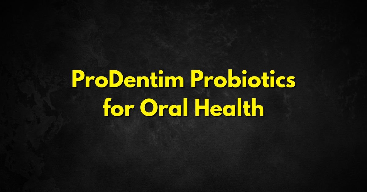 ProDentim Probiotics for Oral Health: Guide Healthier Smile