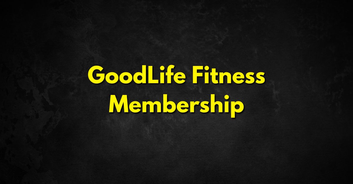 GoodLife Fitness Membership: Plans & Prices for 2026