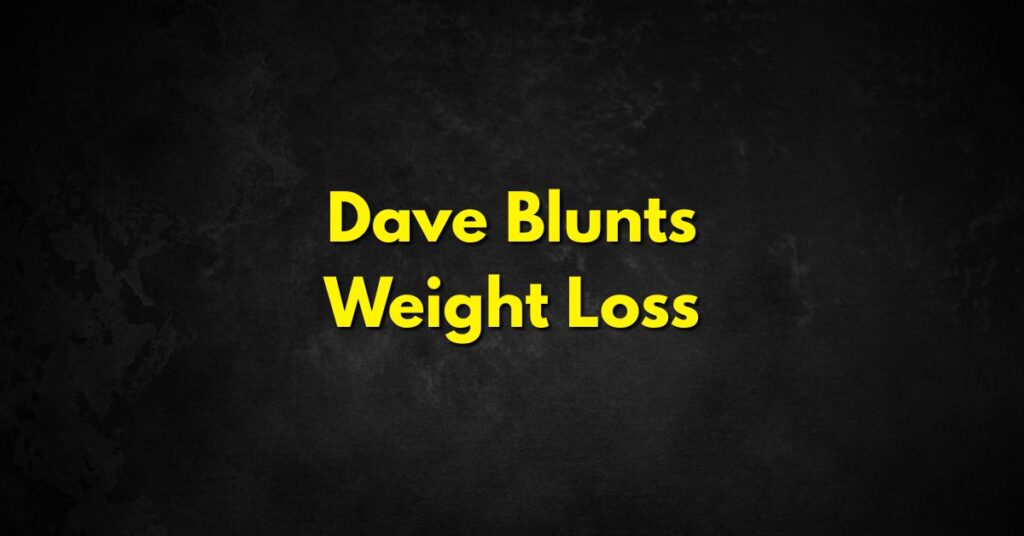 Dave Blunts Weight Loss: A Transformative Journey in 2025