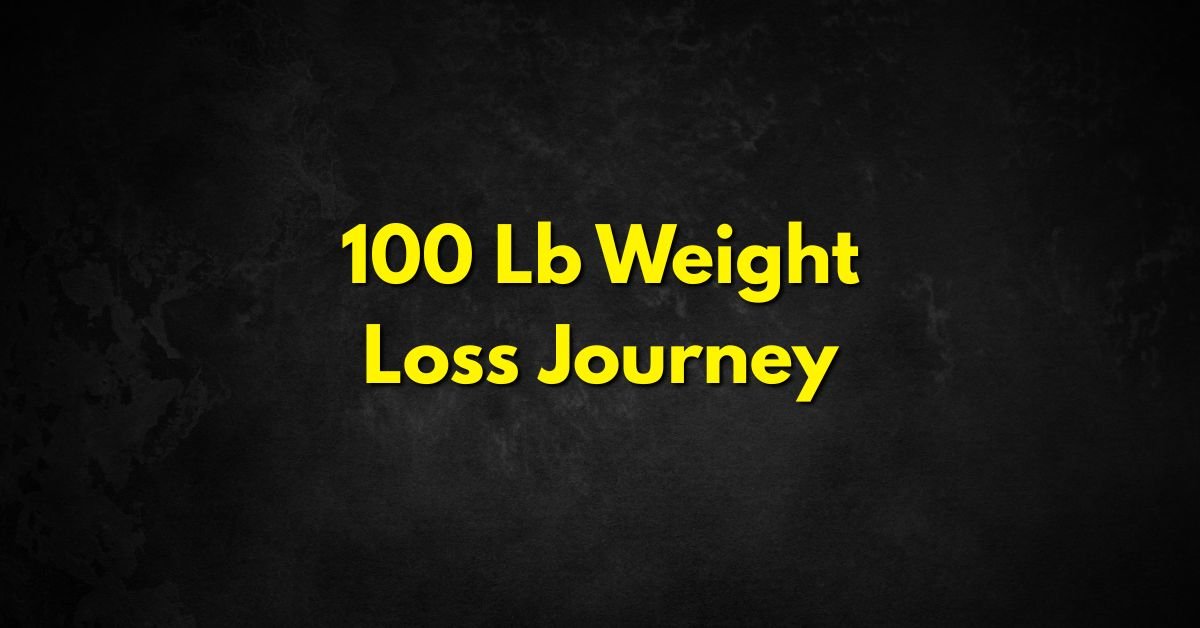 Your Guide to a 100 Lb Weight Loss Journey - FitLifeWay