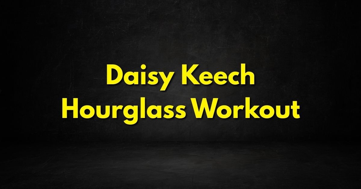 Daisy Keech Hourglass Workout: Cinch Your Waist Fast