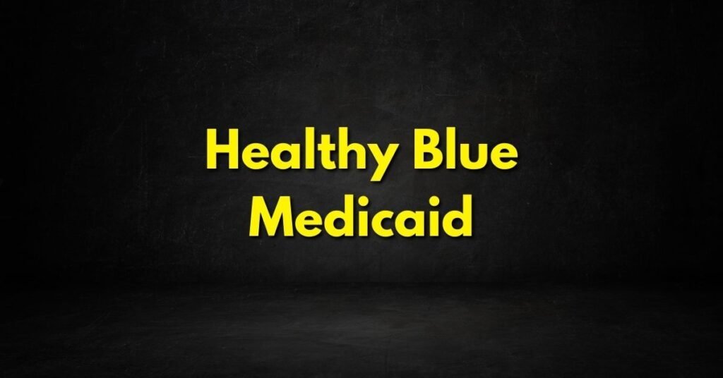 Healthy Blue Medicaid: Your Guide to Coverage (2026)