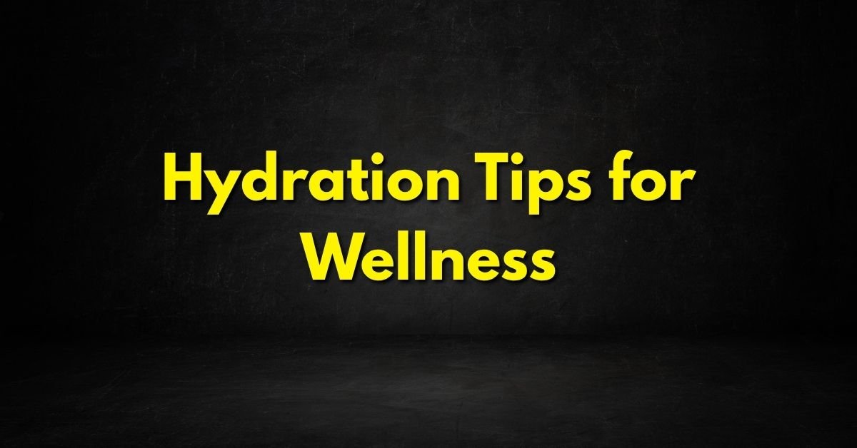 Hydration Tips for Wellness to Boost Daily Energy