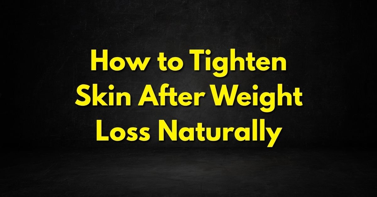 How to Tighten Skin After Weight Loss Naturally - 2026